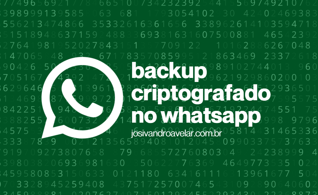 Backup criptografado no WhatsApp: aprenda como configurar - Blog Josivandro Avelar